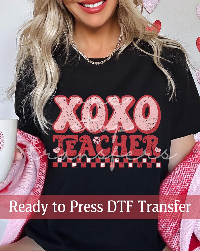 Valentine's Day XOXO Teacher - Ready to Press DTF Transfers - Direct to ...