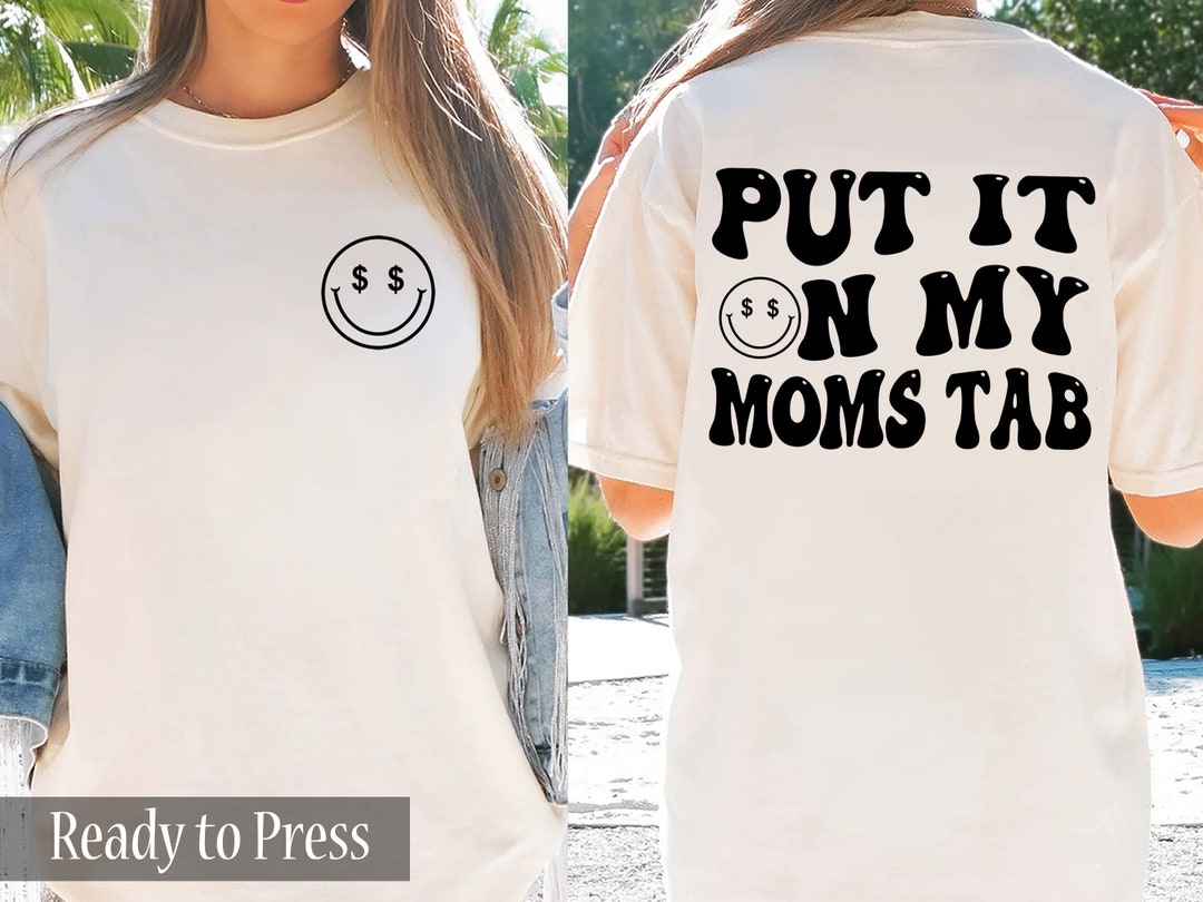 Put It on My Mom's Tab - Ready to Press DTF Transfers - Direct to Film ...