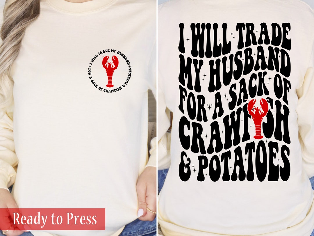 I Will Trade My Husband for a Sack of Crawfish and Potatoes - Ready to ...