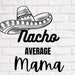 Nacho Mama SVG, Nacho Average Mama, Nacho Mama Digital File, Digital ...