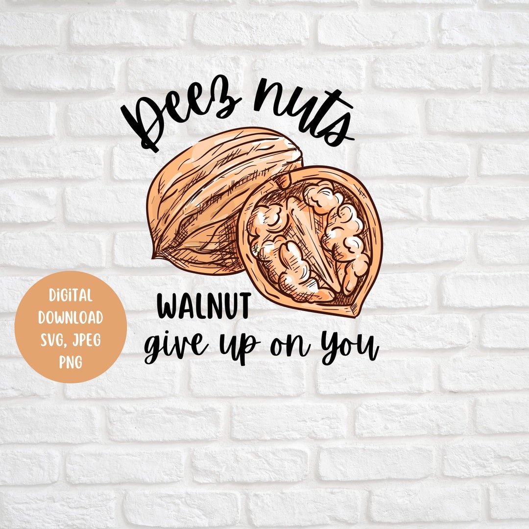 Deez Nuts SVG, Deez Nuts PNG, Cricut File, Digital Download, Lightburn ...