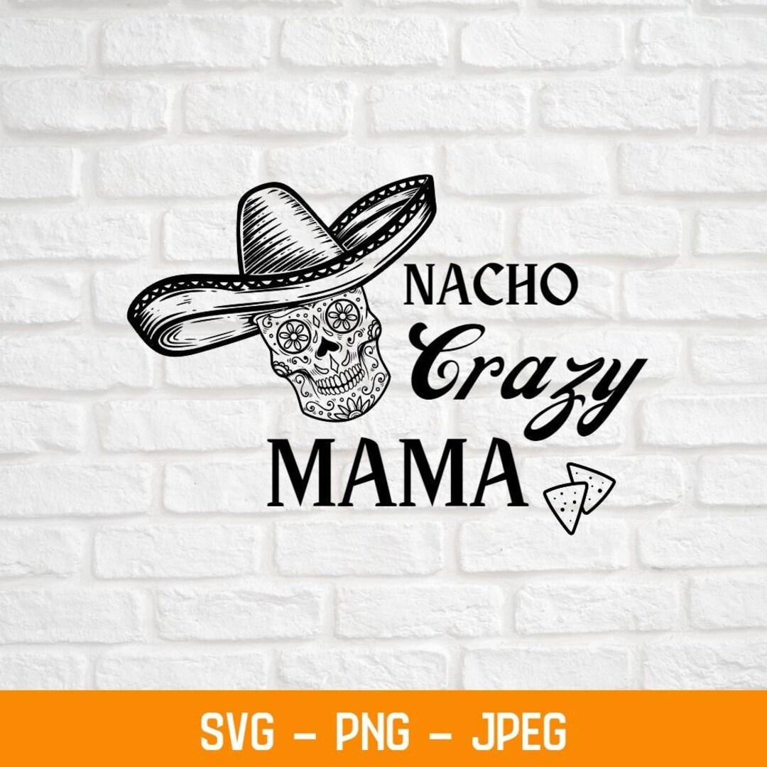 Nacho Mama SVG, Nacho Crazy Mama, Nacho Mama Cricut File, Digital ...
