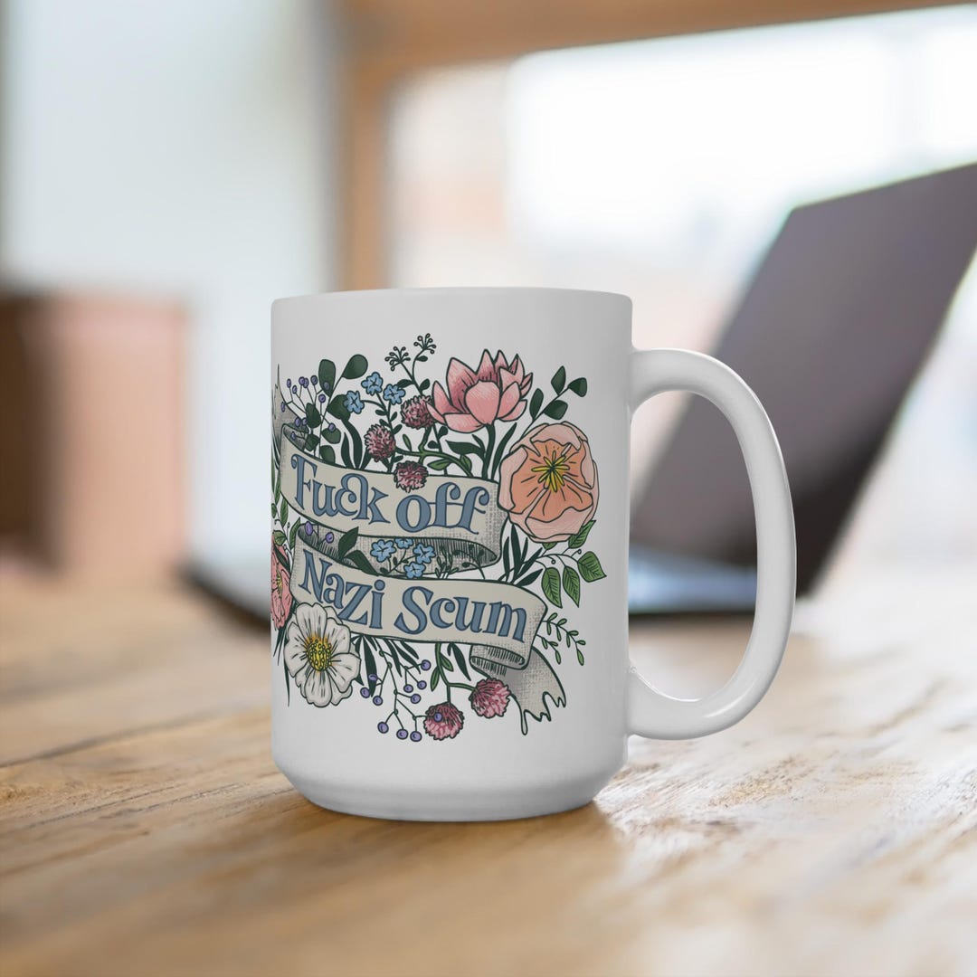 Floral F*ck off Nazi Scum, Flower Design Coffee Cup, Bold Message ...