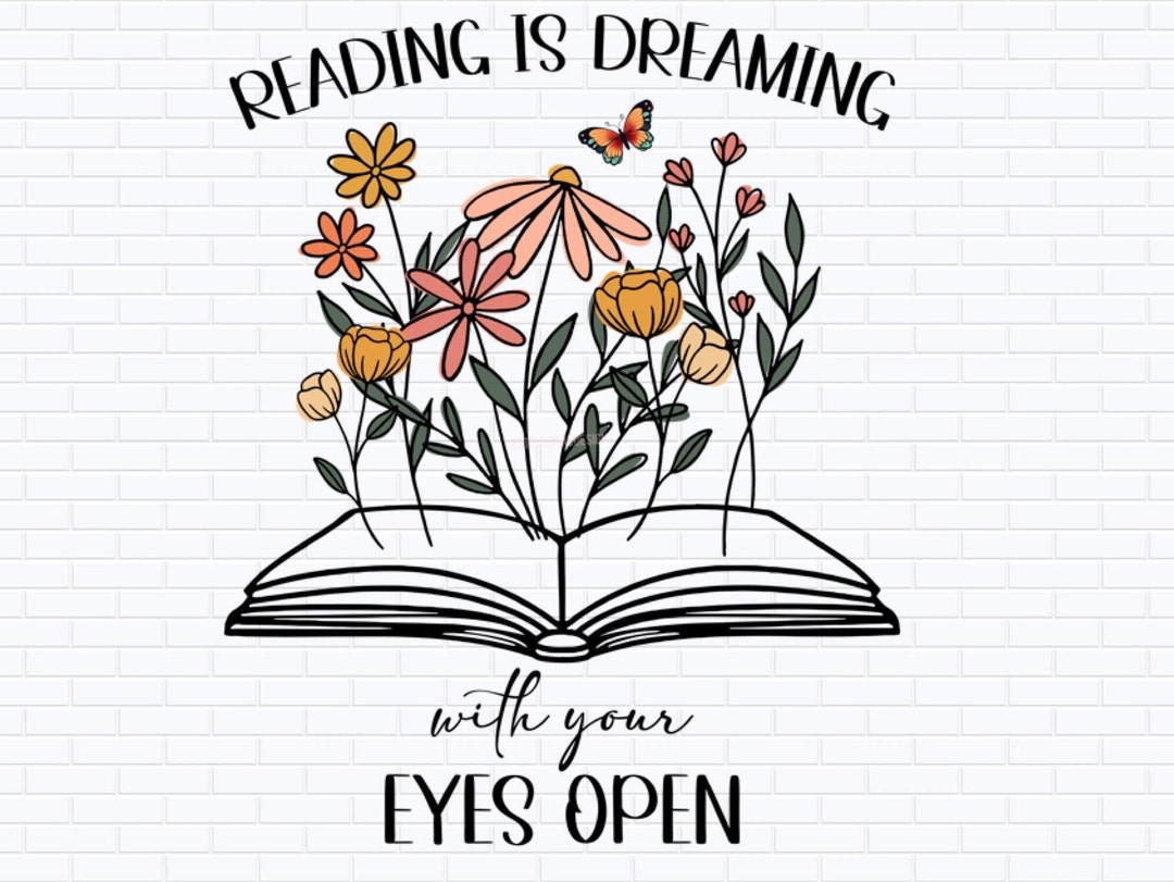Reading is Dreaming With Your Eyes Open PNG Reading Png - Etsy