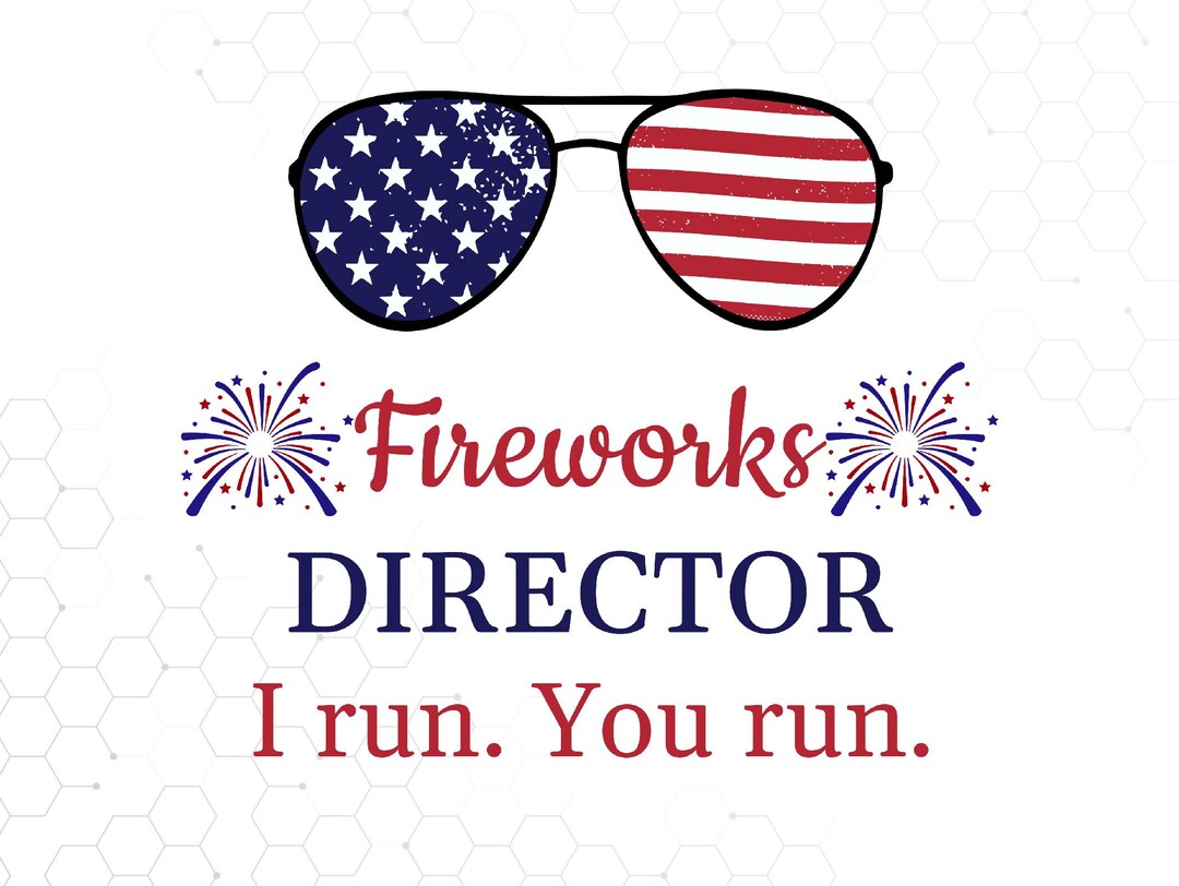 Fireworks Director I Run You Run Png, Funny 4th of July PNG, Patriotic ...