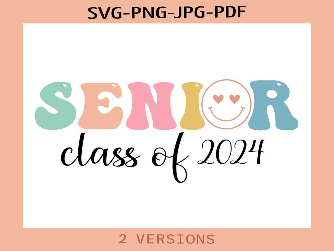 Senior Class of 2024 Svg, Senior 2024 Svg, Graduation Svg, Happy Face Svg, Last Day of School ...