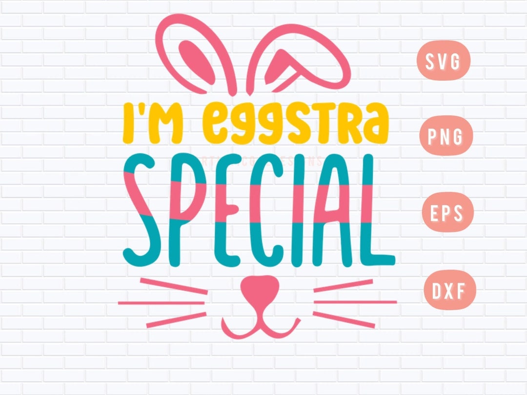 I'm Eggstra Special Svg Dxf Png Eps Files for Cutting - Etsy