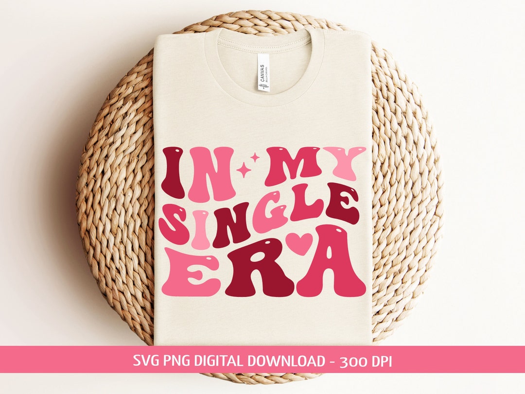 In My Single Era Svg, Valentines Day Svg, Valentine Svg, Hello ...