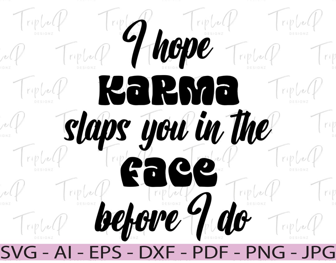 I Hope Karma Slaps You in the Face Before I Do SVG, Karma SVG, Slap You ...
