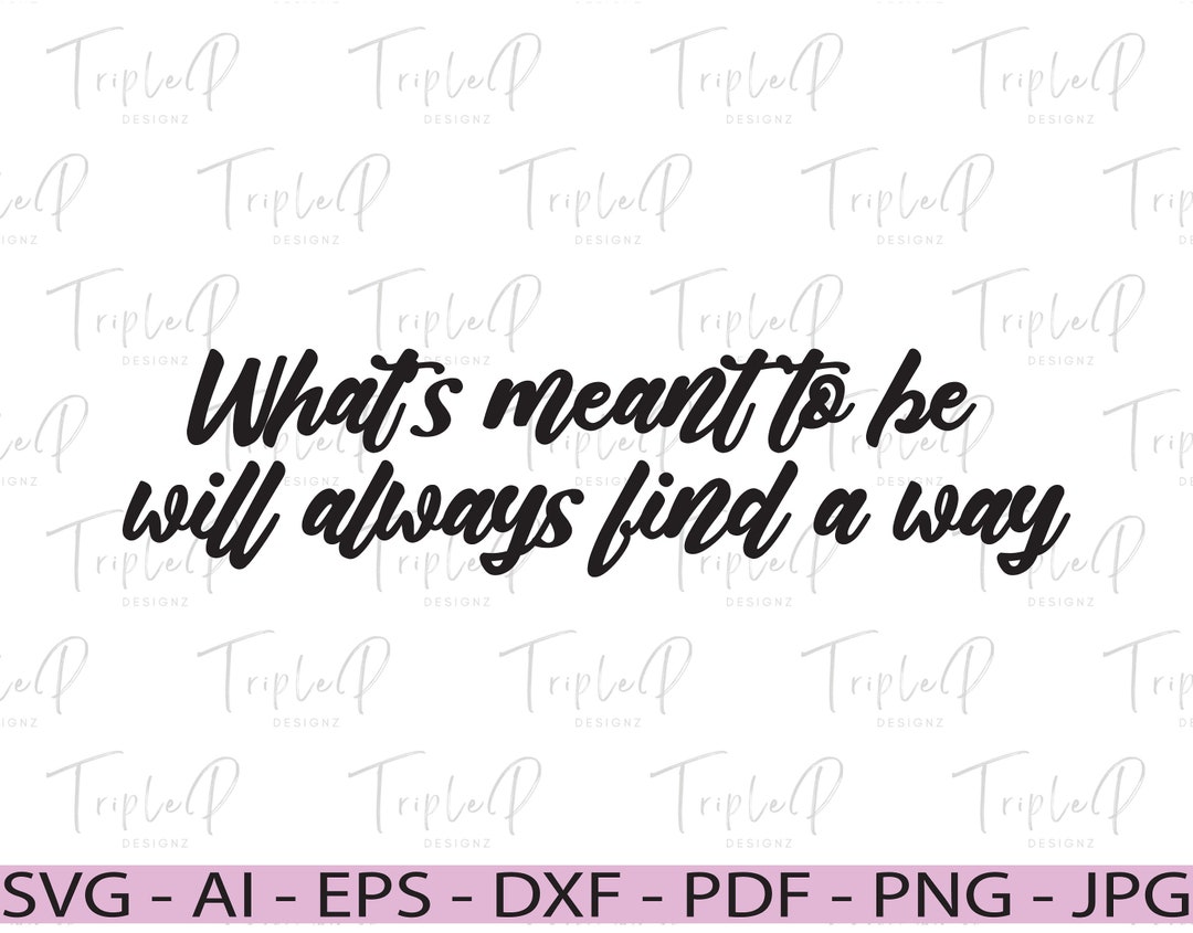 What's Meant to Be Will Always Find Its Way SVG, Positivity SVG ...