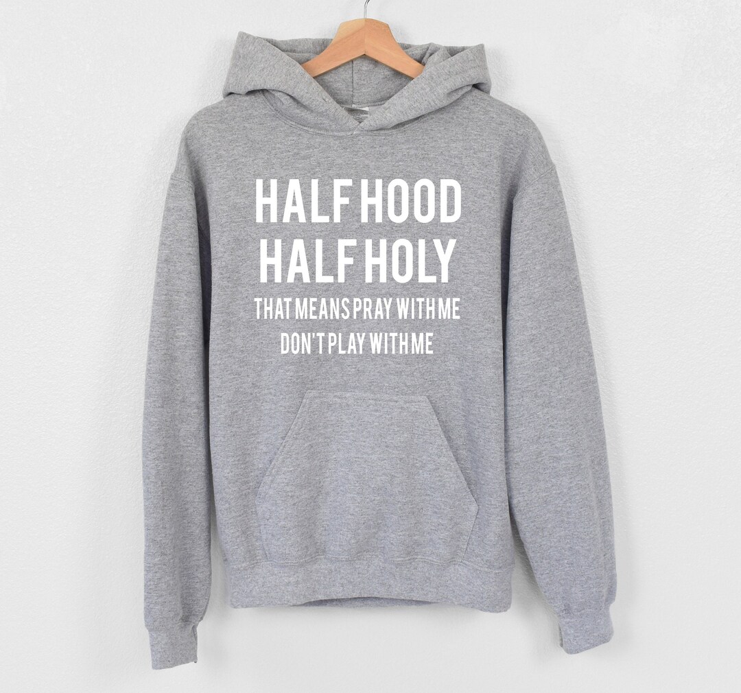 Half Holy Half Hood Shirt, Adult Tshirt, Funny Sweater, Comfy Shirt ...