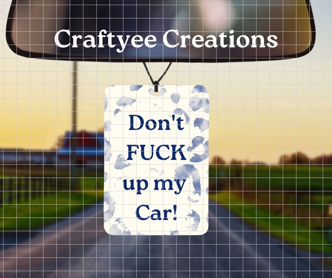 Dont Fuck Up My Car Air Freshener Png Png File Png Download Air