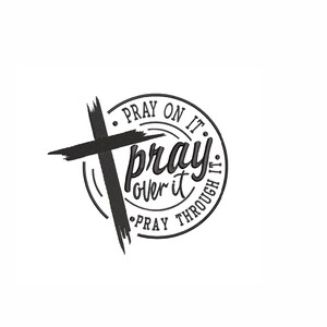 Pray on It Pray Over It Pray Through It Machine Embroidery Design ...