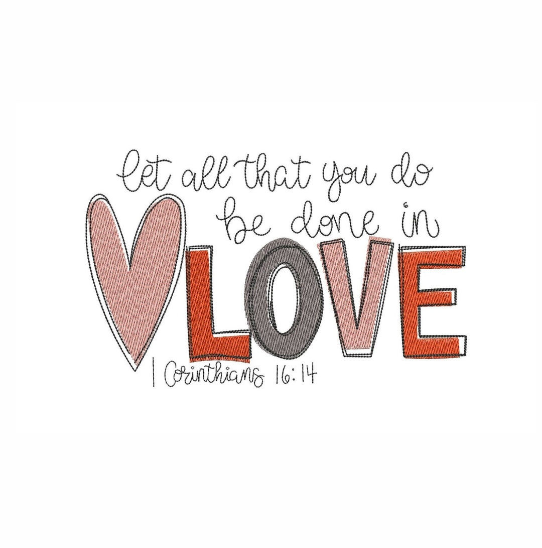 1 Corinthians 16:14 Embroidery File, Valentines Day, Let All That You ...