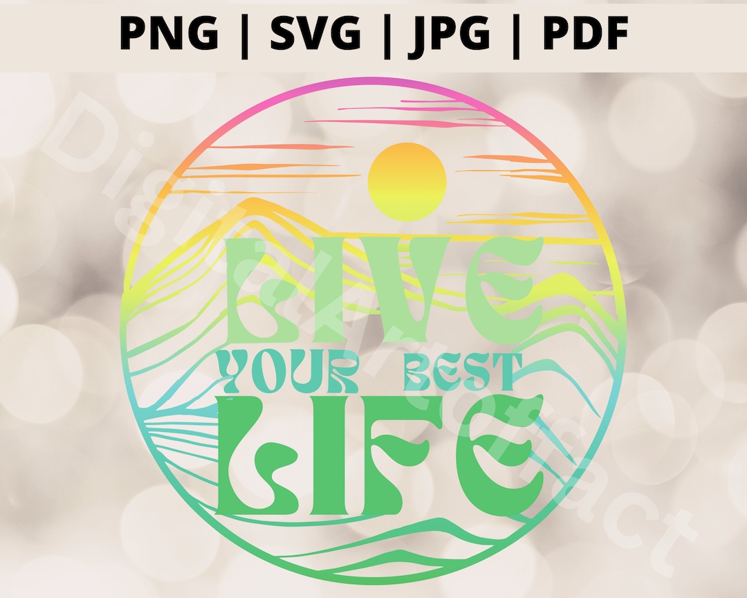 Live Your Best Life Svg, Sunset Png, Positive Jpg, Mental Health ...