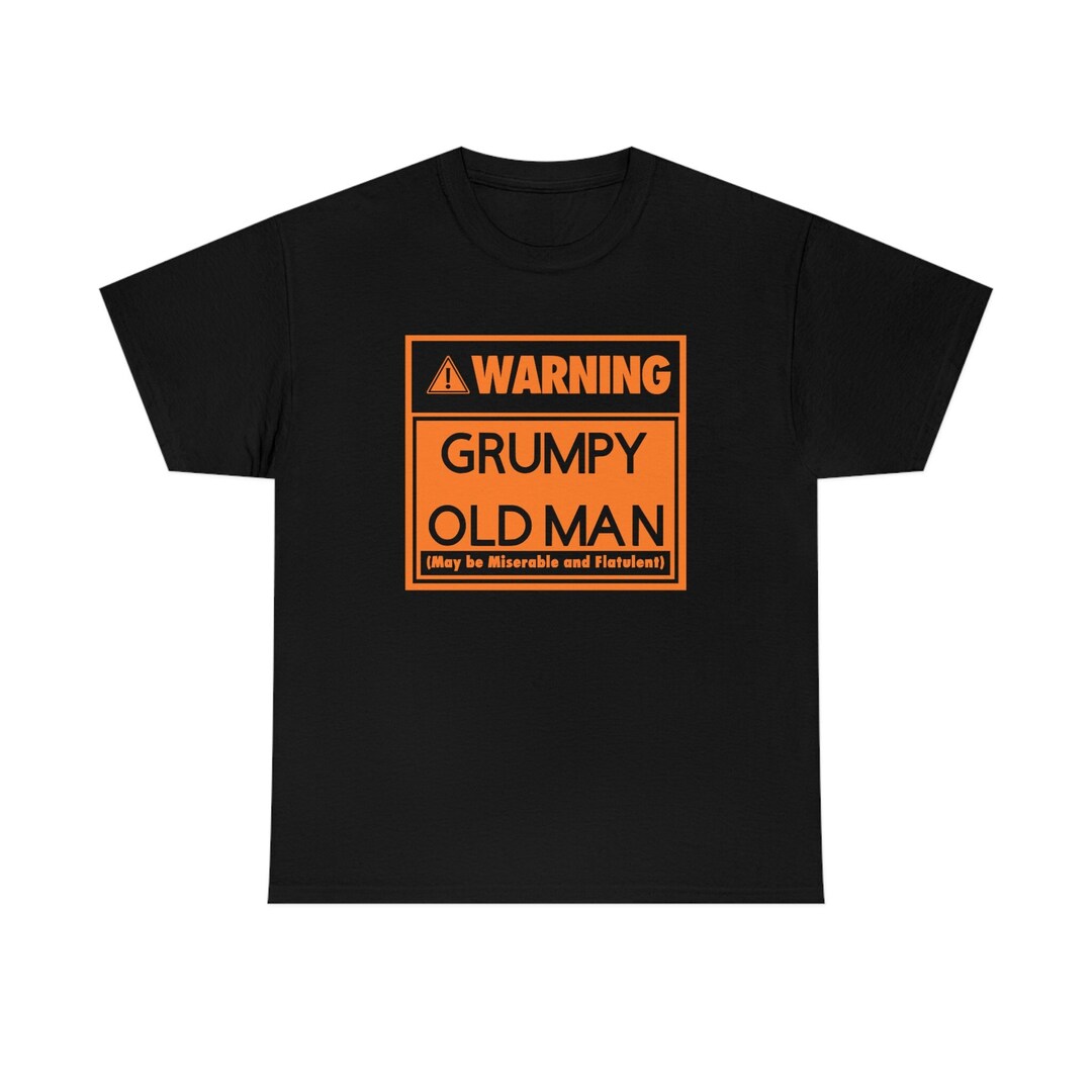 Caution Grumpy Old Man Shirt, Funny Shirt, Miserable, Flatulent, Gift ...