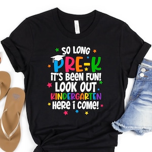 So Long Pre-k It's Been Fun Look Out Kindergarten Here I Come Shirt and ...