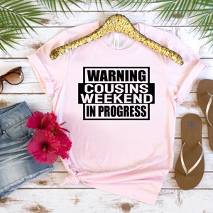 Warning Cousins Weekend in Progress Shirt, Cousin Crew Shirt, Cousin ...