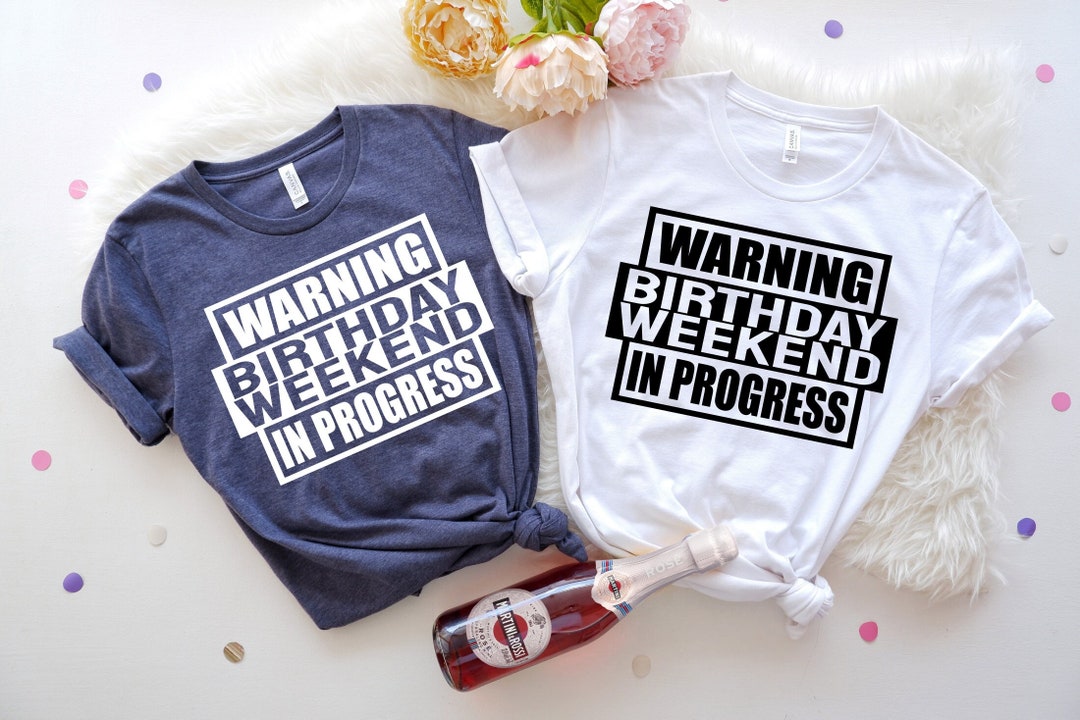 Warning Birthday Weekend in Progress Shirt, Birthday Shirts, Birthday ...