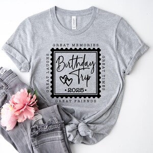 Custom Birthday Trip 2025 Shirt,birthday Squad Travel Shirt,great Memories,great Friends,great ...