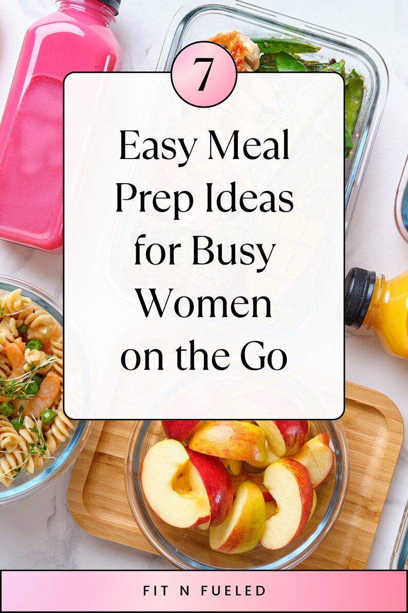 7 Easy Meal Prep Ideas for Busy Women on the Go - Quick, Wholesome ...