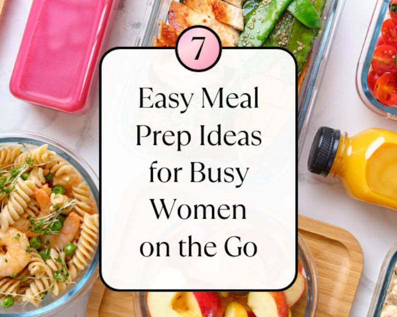 7 Easy Meal Prep Ideas for Busy Women on the Go - Quick, Wholesome ...