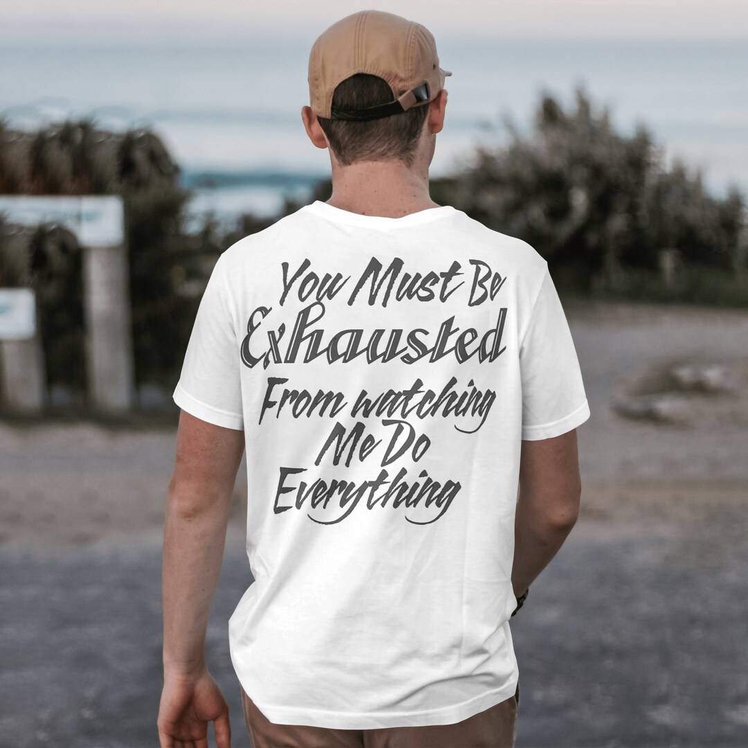 Funny Men Women Tee Shirts You Must Be Exhausted - Etsy