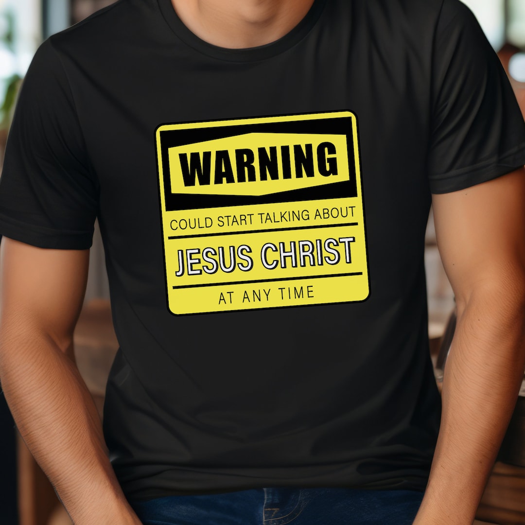 Jesus Warning Tee Christ Caution Sign Christian Shirt Gift - Etsy