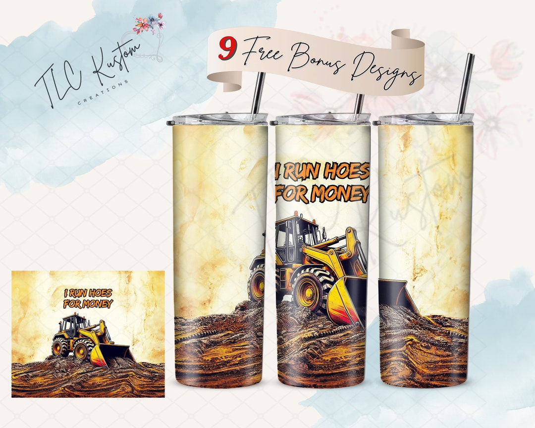 I Run Hoes for Money Heavy Equipment Operator Tumbler Design | 20oz ...