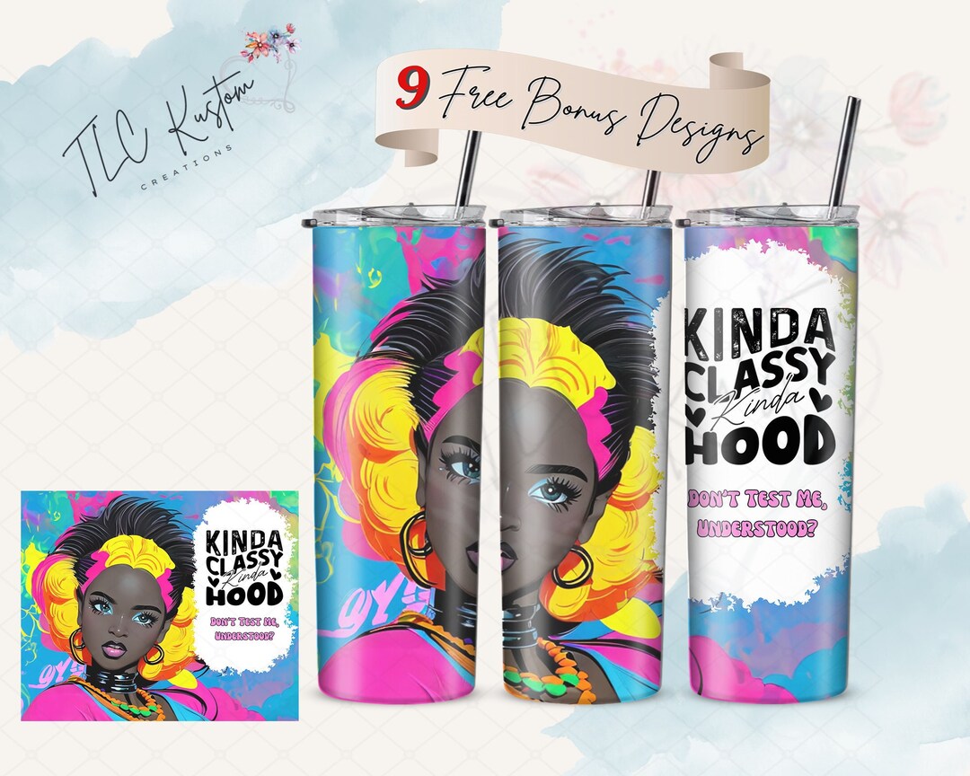 Kinda Classy Kinda Hood Funny Girl Pop Art Drink Tumbler Design 20oz ...