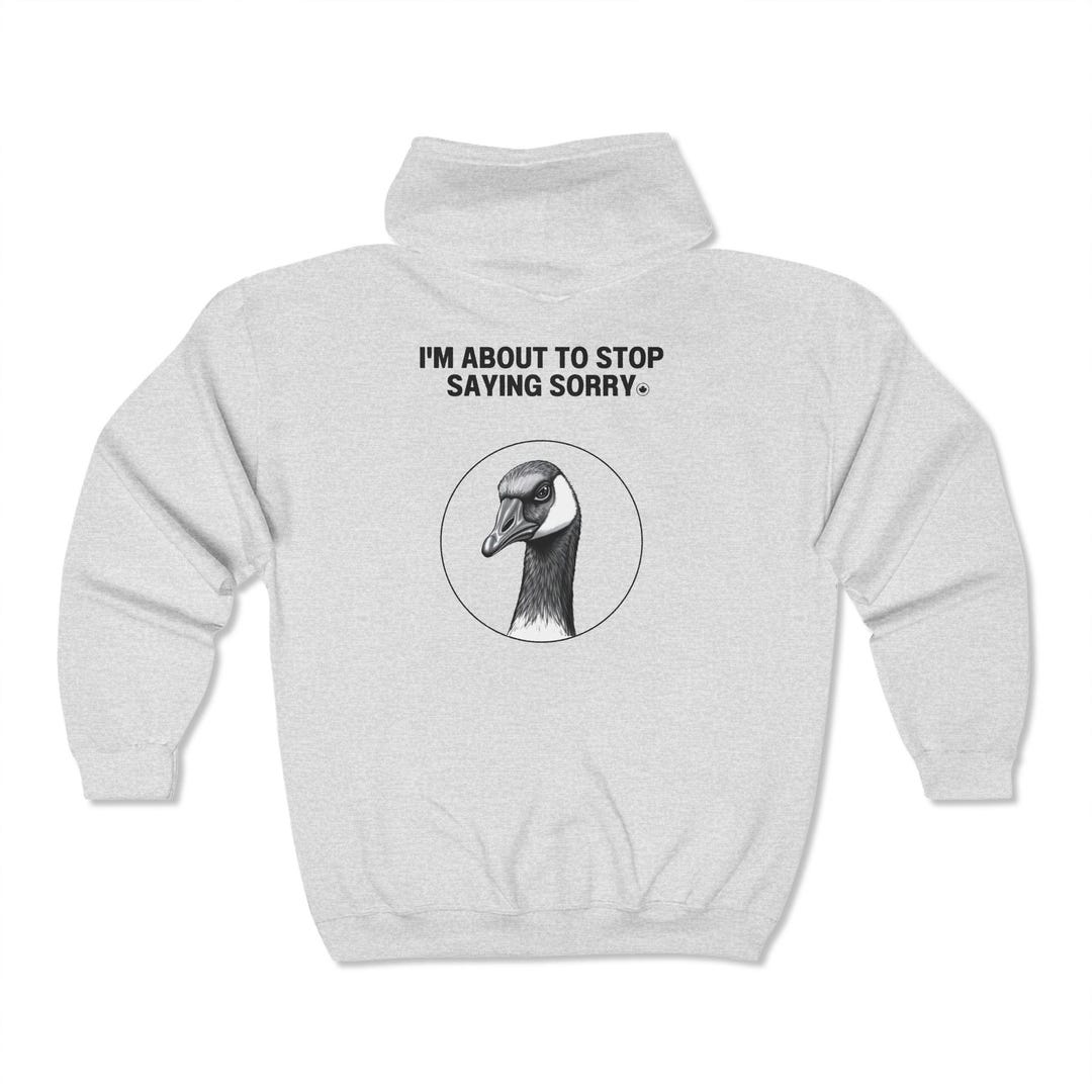 I'm About to Stop Saying Sorry Goose Hoodie, Unisex Full Zip Sweatshirt ...