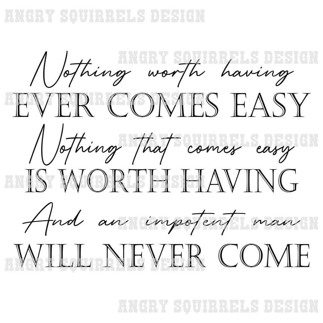 Nothing Worth Having... PNG/JPG Only Digital Download. Read Description ...