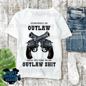 Everyone's an Outlaw PNG/JPG Only Digital Download Read Description ...