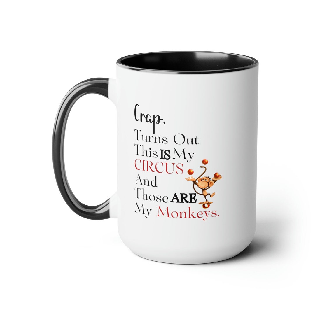 Crap It IS My Circus and Those Are MY Monkeys Mug, My Circus My Monkeys ...