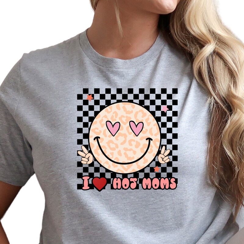 I Love Hot Moms Shirts Etsy