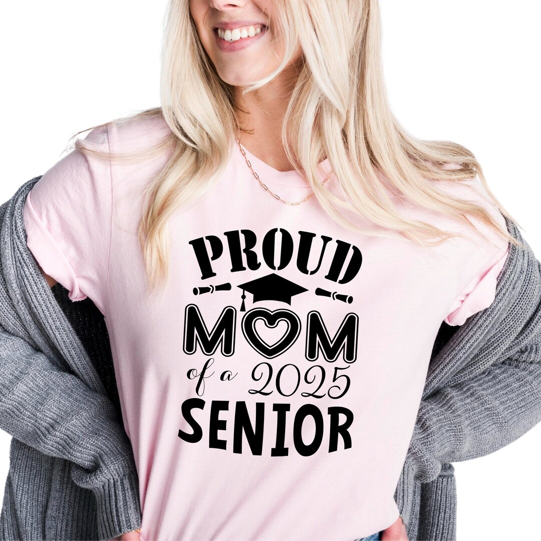 Gift for 2025 Graduate Mom, Graduating in 2025, Proud Senior Mom Shirt ...