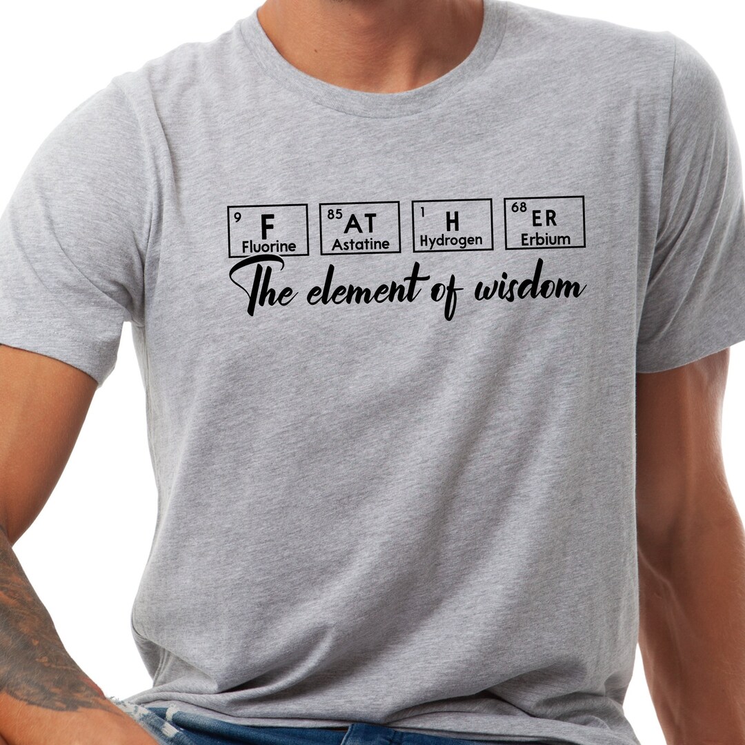 The Element of Wisdom Shirt, Fathers Day Gift, Periodic Table Shirt ...