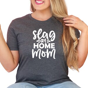 Slag at Home Mom Shirt, Funny Quotes Shirt, Mothers Day Gift, Mom ...