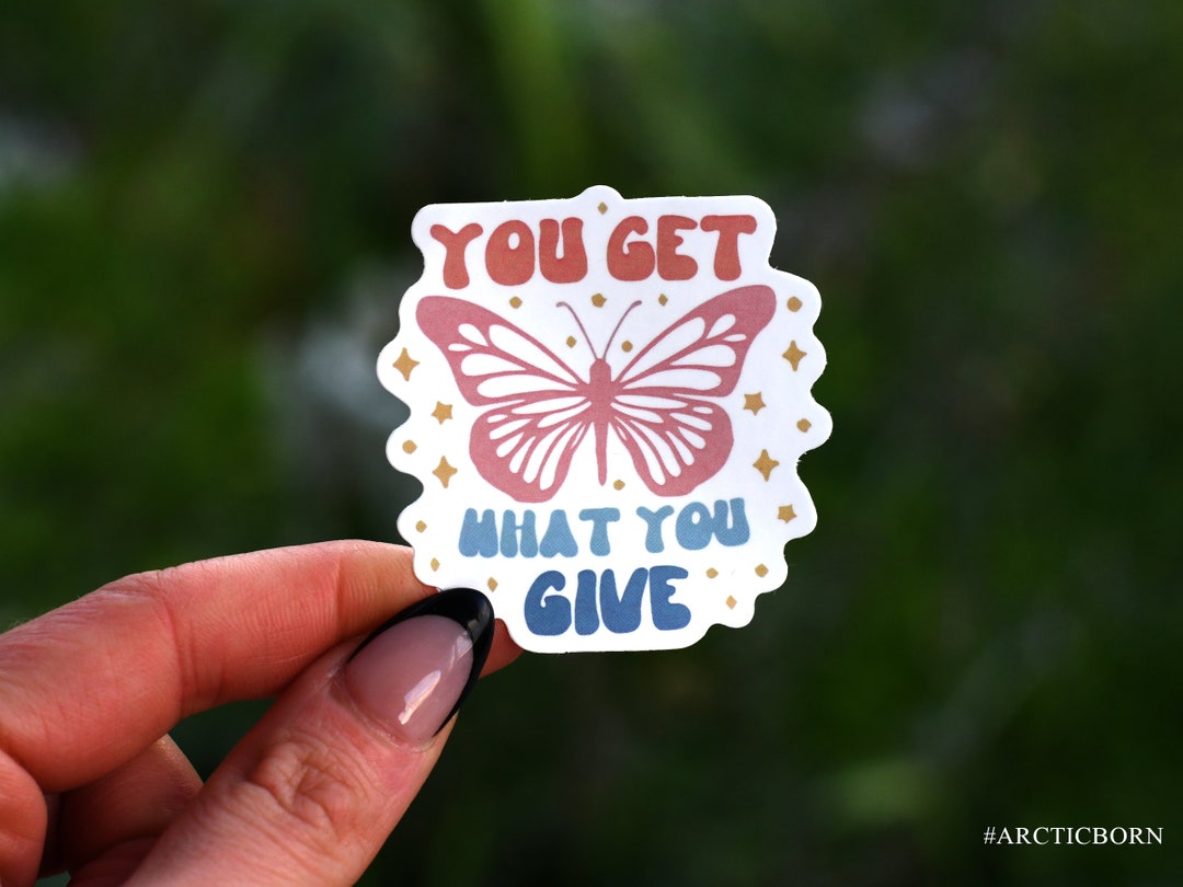 Inspirational Sticker, You Get What You Give Motivational Sticker, Hear ...