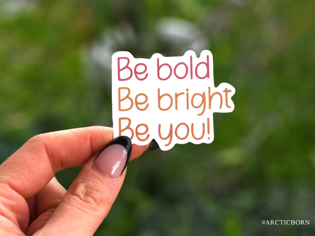 Inspirational Sticker, Be Bold Be Bright Be You Motivational Sticker ...