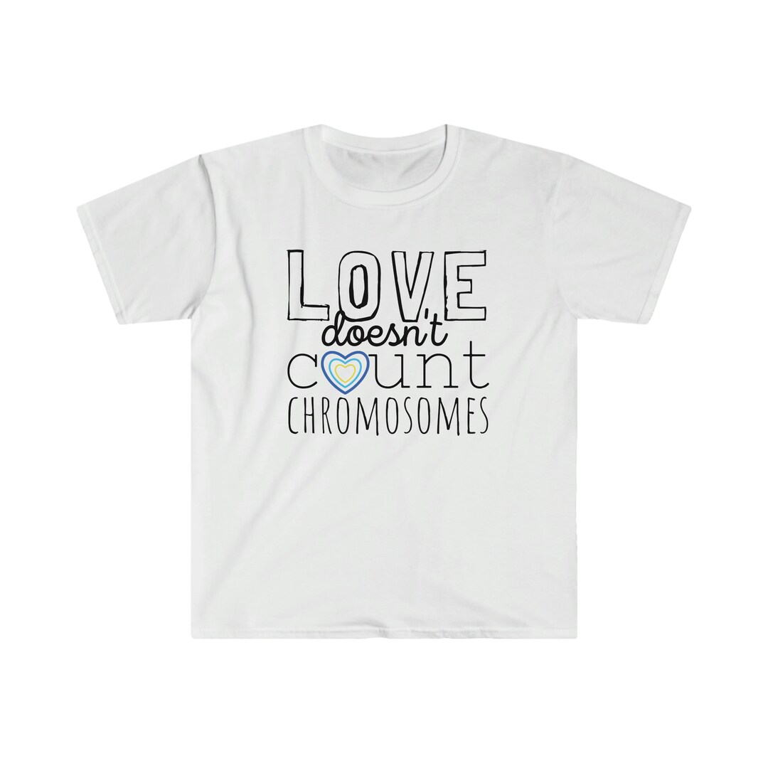 Down Syndrome Awareness Month Down Syndrome Shirts Love Doesnt Count Chromosomes Shirt Down