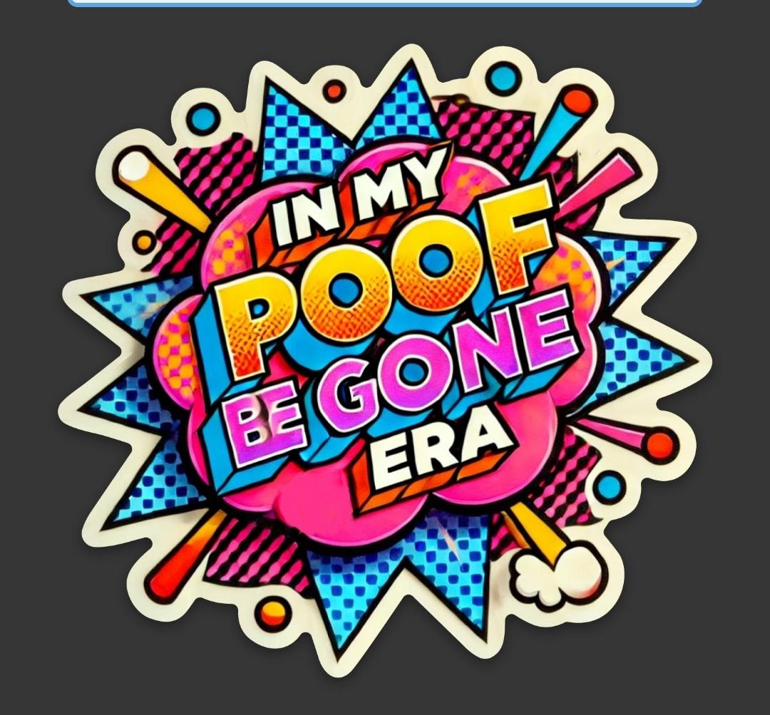 In My POOF BE GONE Era! Sticker - Etsy