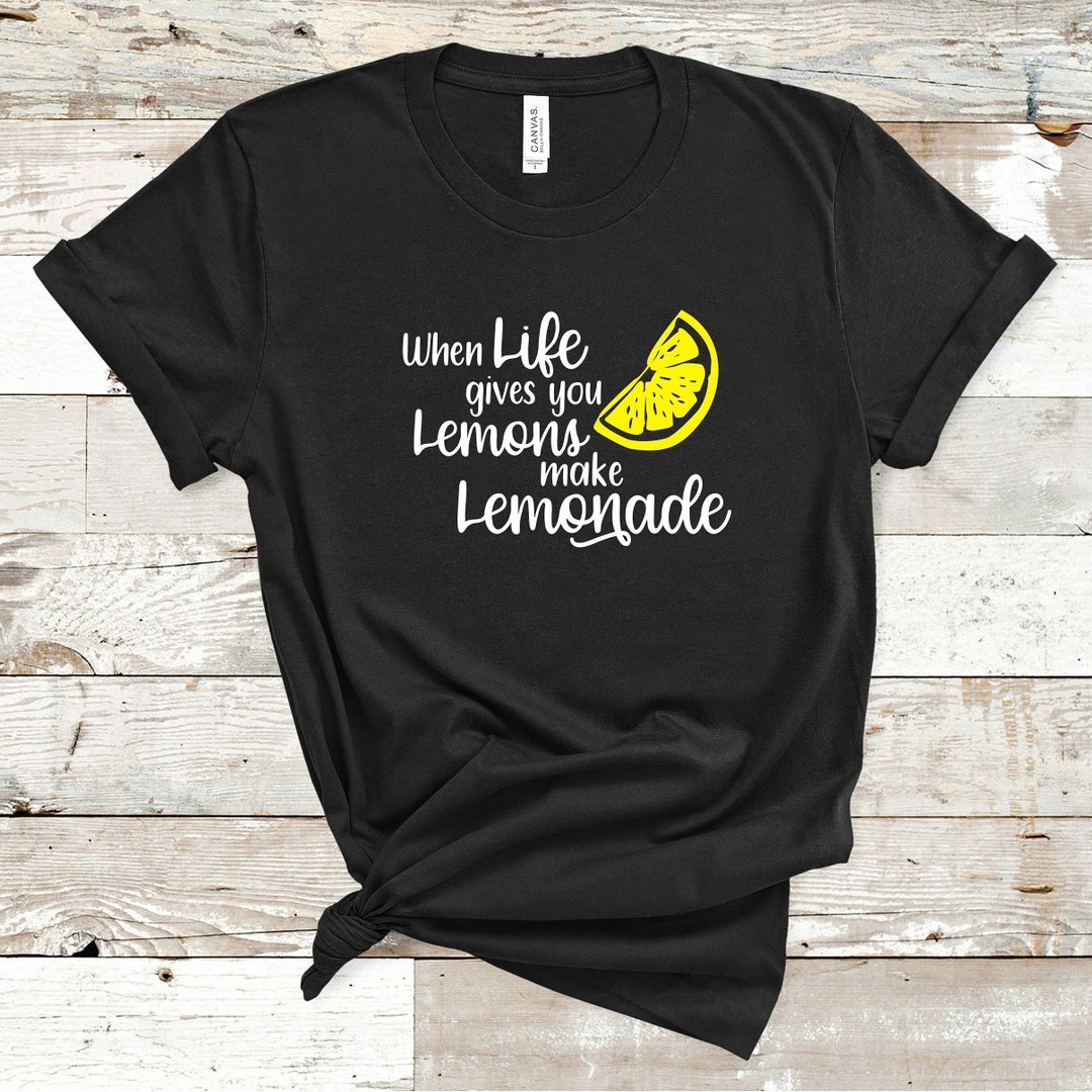 When Life Gives You Lemons Make Lemonade T-shirt- Lemonade T-shirt ...