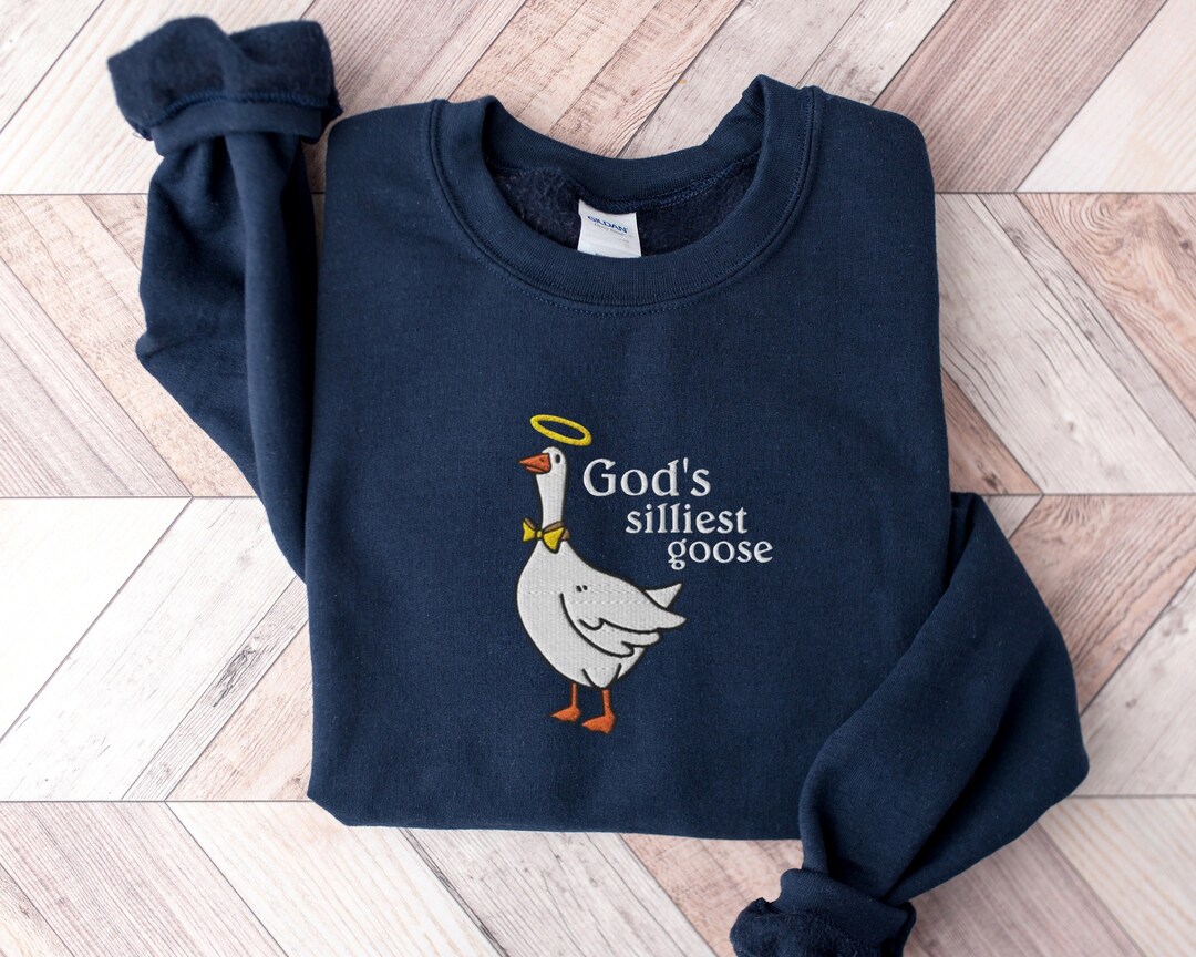 Gods Silliest Goose Embroidered Sweatshirt, Silly Goose Sweater, Goose ...