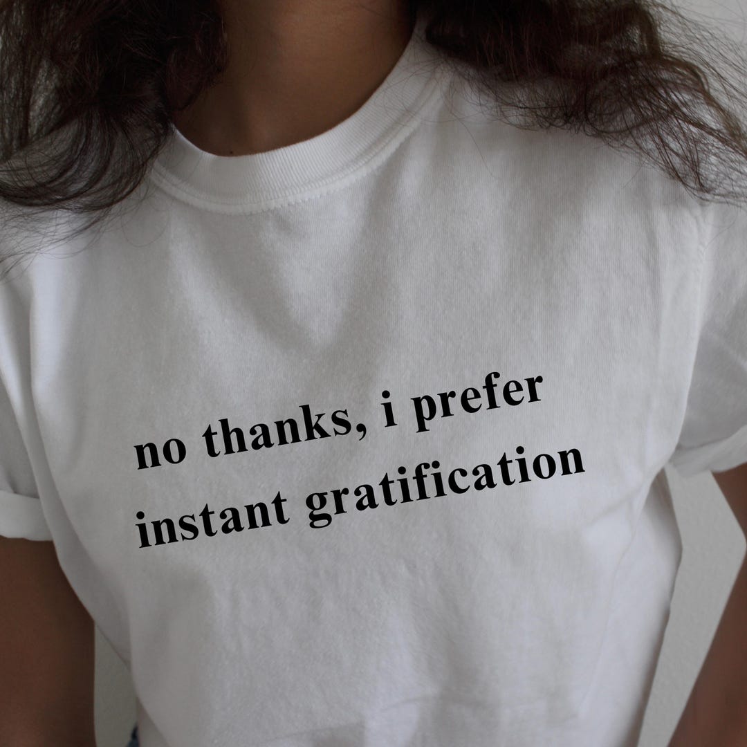 No Thanks, I Prefer Instant Gratification Tee, Gen Z, Meme Tee, Gift ...