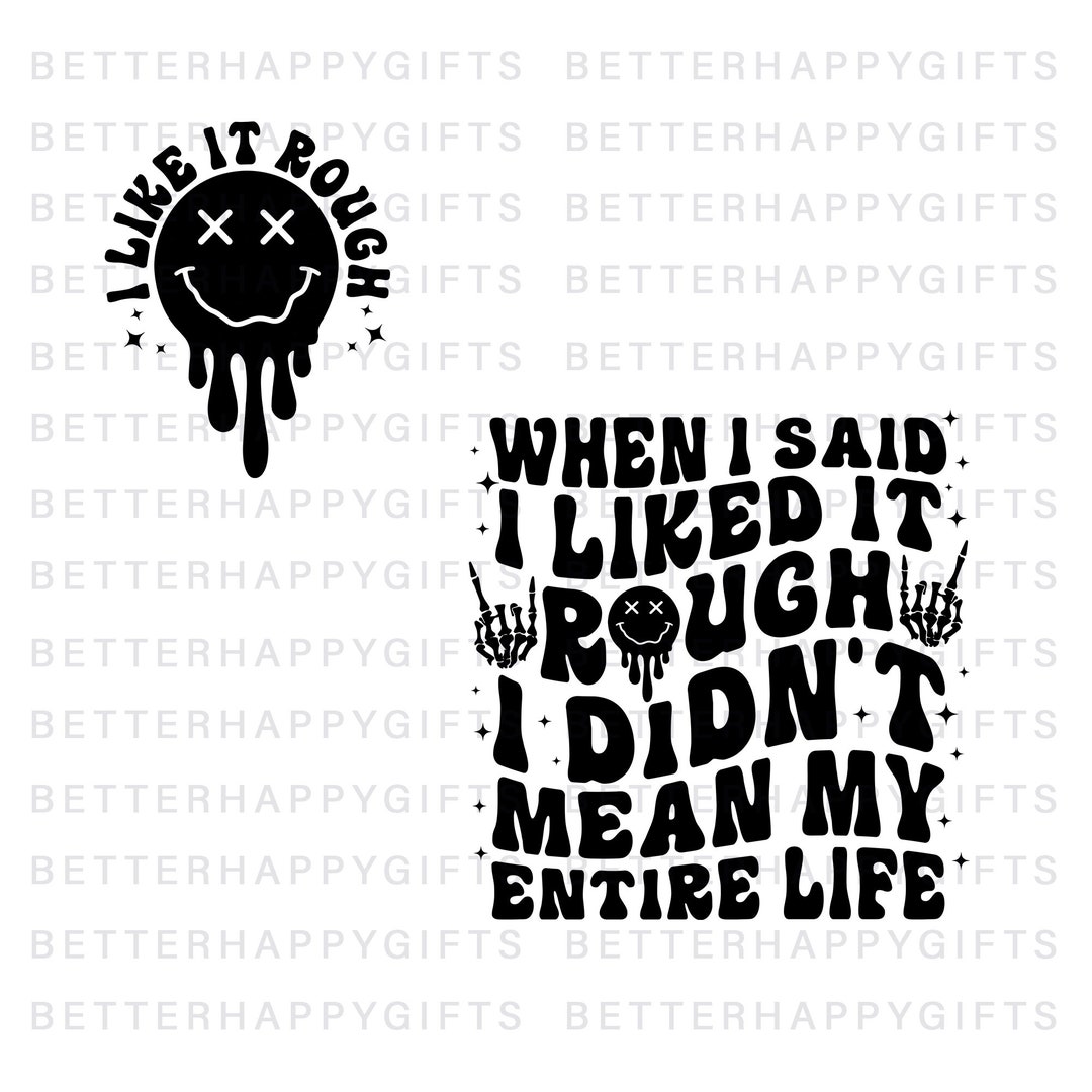 When I Said I Liked It Rough I Didn t Mean My Entire Life Etsy when-i-said-i-liked-it-rough-i-didn-t-mean-my-entire-life-etsy