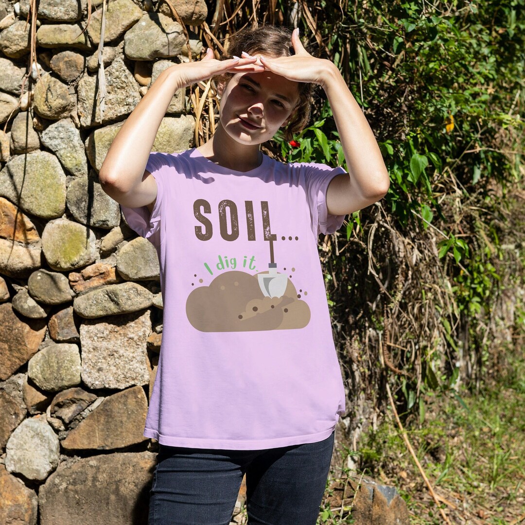 Soil I Dig It Fun, Sassy Tee for Gardeners, Farmers, Soil Scientists ...