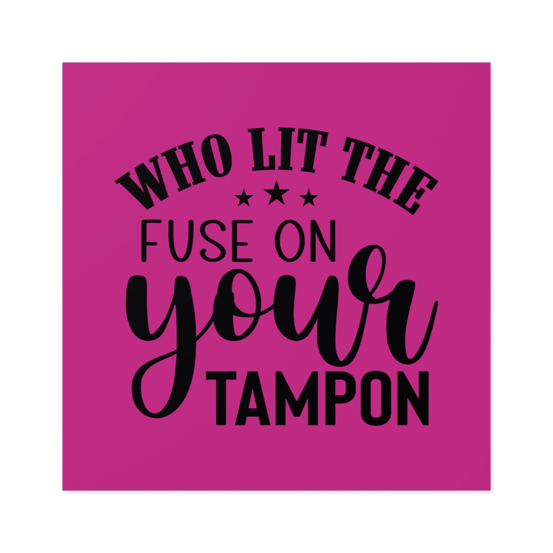 Who Lit the Fuse on Your Tampon Vinyl Decal - Etsy