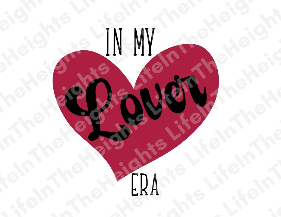 In My Lover Era SVG, PNG, JPG Files Valentine's Shirts Svg, Valentine ...