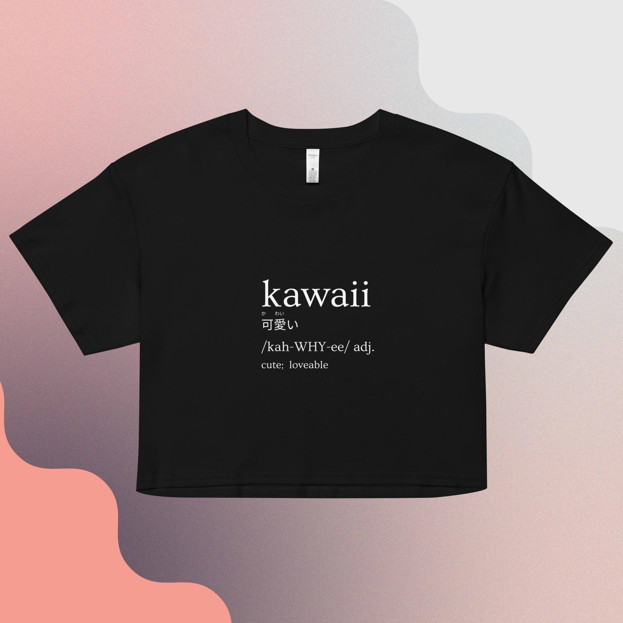 Kawaii Crop Top, Kawaii Definition Japanese Writing Stylish Tshirt Gift ...
